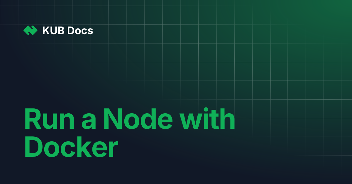 Run a Node with Docker | KUB Docs